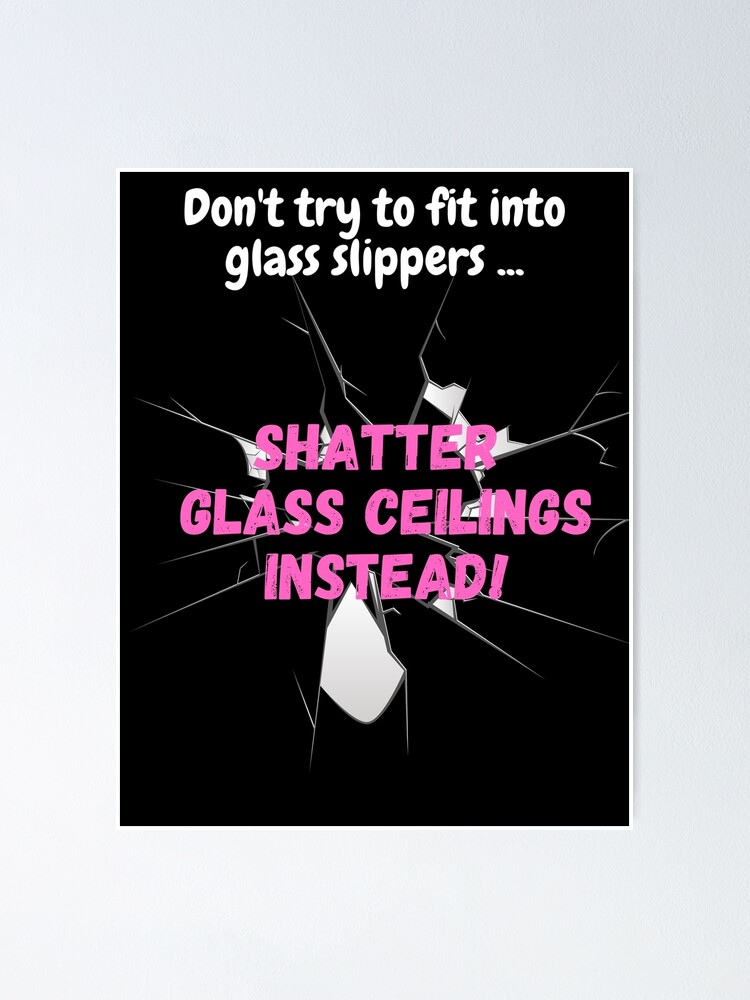 "Shatter Glass Ceilings" Poster by Thagnar | Redbubble