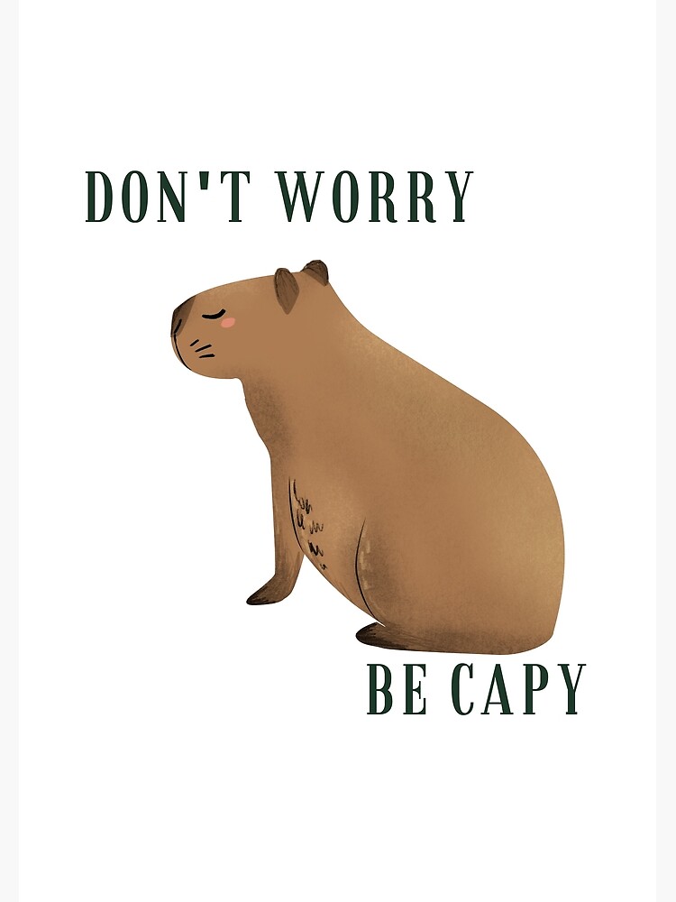 "Don't worry be Capy" Poster for Sale by KoletteStudio | Redbubble