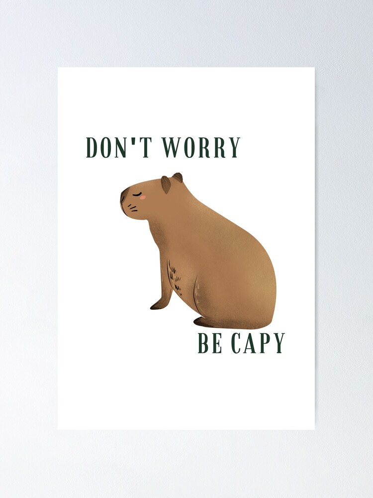 "Don't worry be Capy" Poster for Sale by KoletteStudio | Redbubble