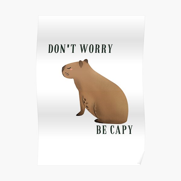 "Don't worry be Capy" Poster for Sale by KoletteStudio | Redbubble