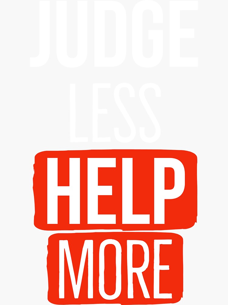 "Judge less help more" Sticker for Sale by HaHaProductions | Redbubble