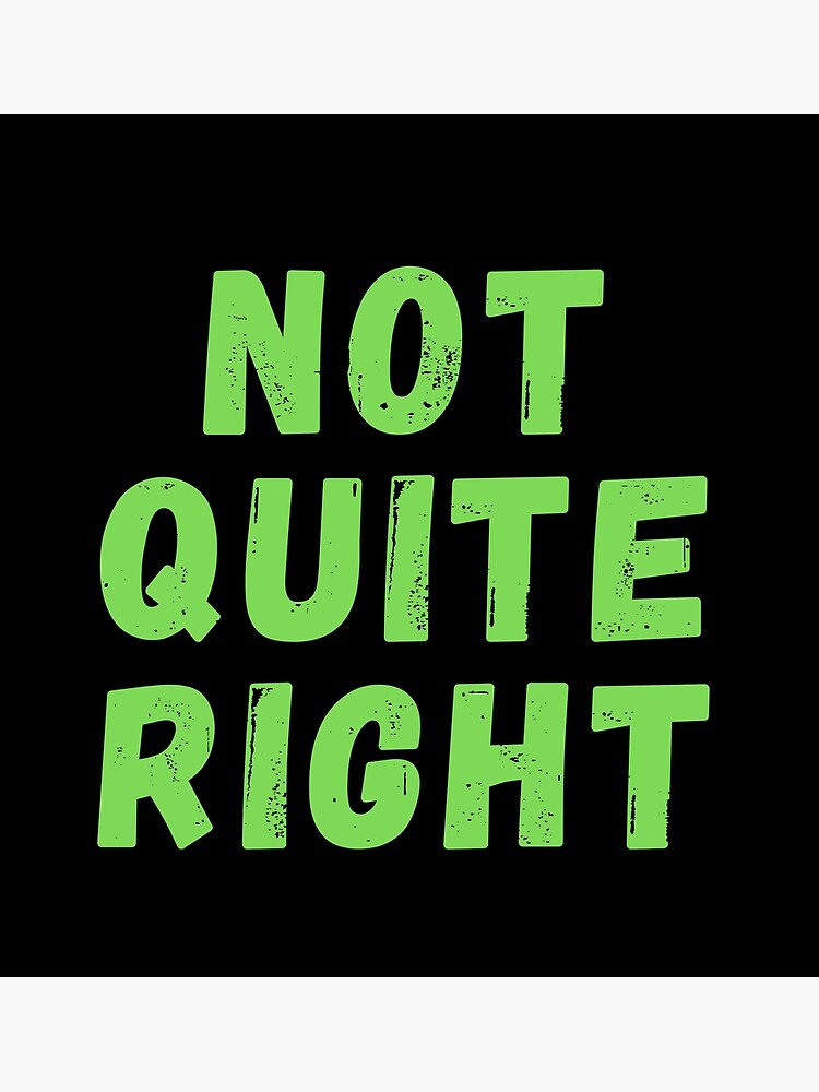 "Not Quite Right" Poster for Sale by SnarkSharks | Redbubble