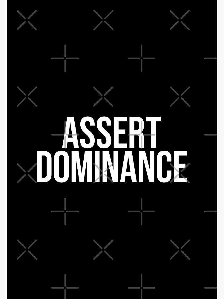 "Assert Dominance" Poster for Sale by MariosNydras | Redbubble