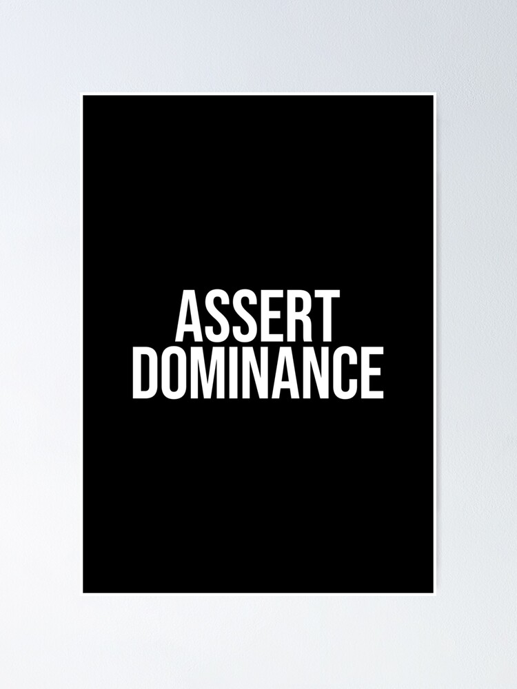 "Assert Dominance" Poster for Sale by MariosNydras | Redbubble