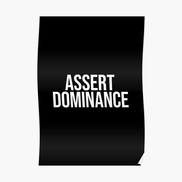 "Assert Dominance" Poster for Sale by MariosNydras | Redbubble