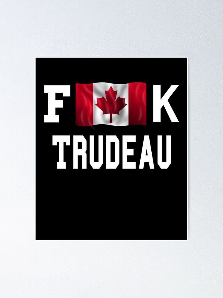 "Anti Trudeau F Canada Flag K Justen Trudeau " Poster by 1970Russell ...