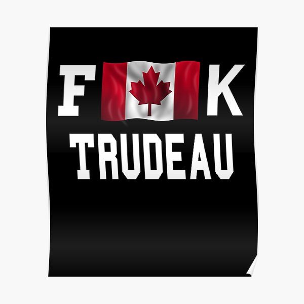 "Anti Trudeau F Canada Flag K Justen Trudeau " Poster by 1970Russell ...