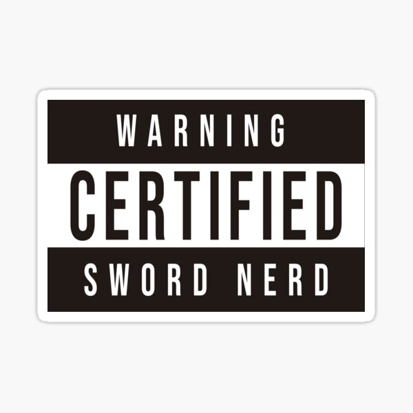 "WARNING Certified Sword Nerd" Sticker for Sale by historicalmerch ...