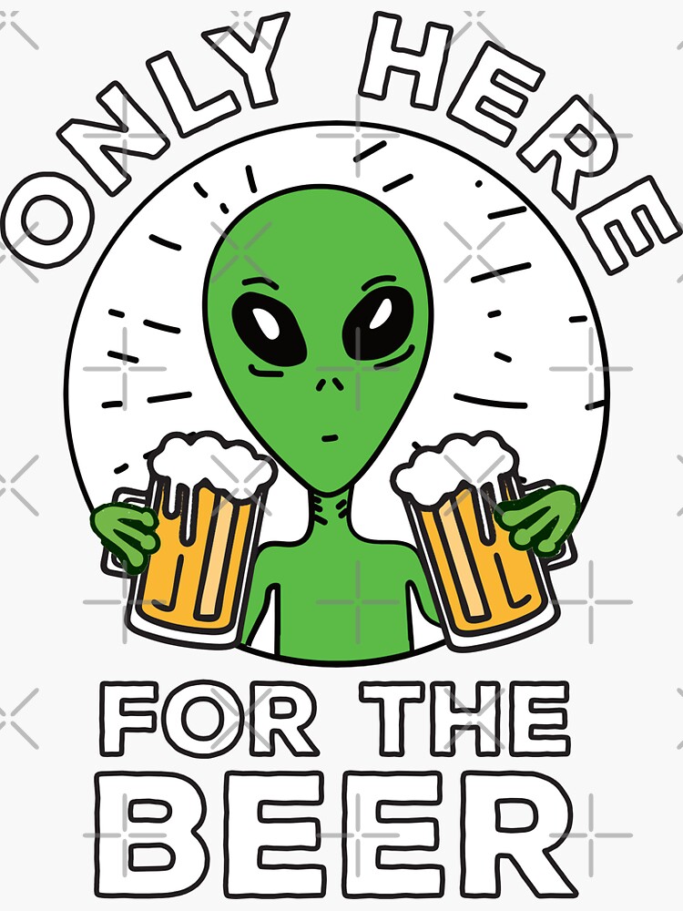 "Only Here for the Beer - Funny Alien" Sticker for Sale by brynscully ...