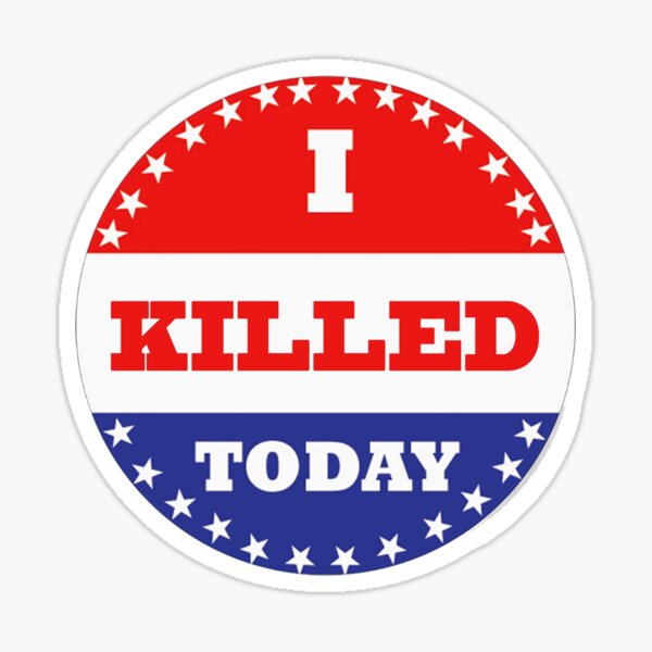 "Voting Stickers - I Killed Today" Sticker for Sale by Klay70 | Redbubble