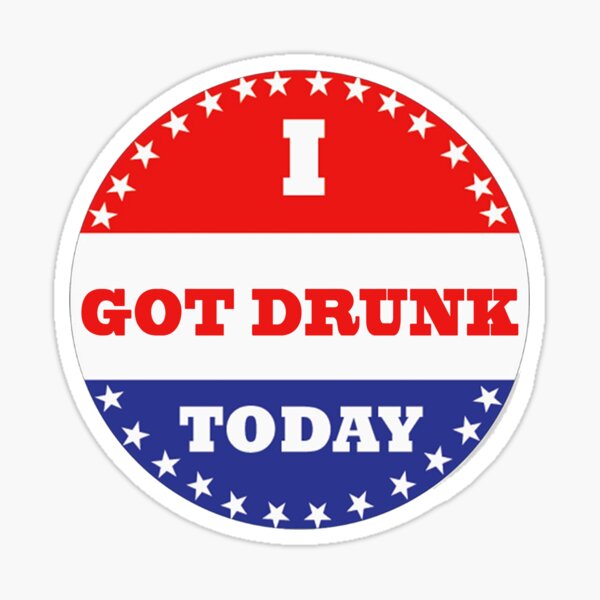 "Voting Stickers - I Got Drunk Today " Sticker by Klay70 | Redbubble