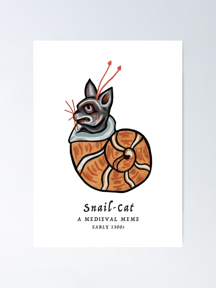 "Snail-Cat: A Medieval Meme, early 1300s" Poster for Sale by ebrawne ...