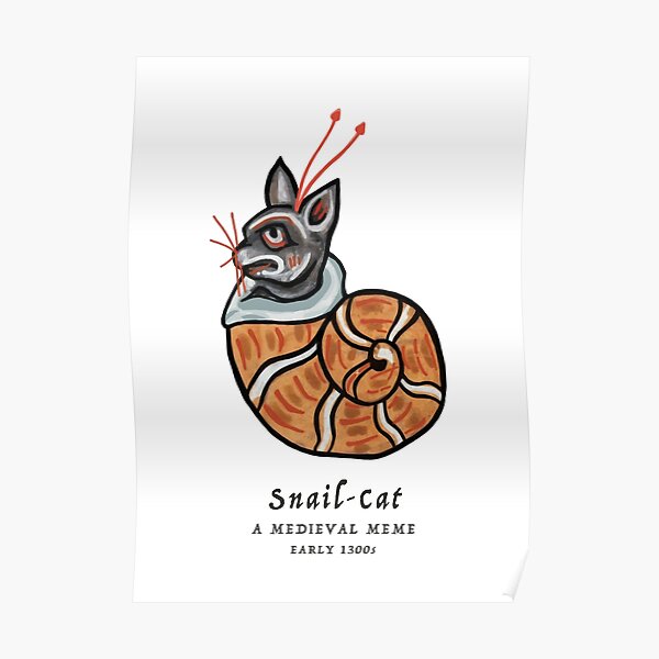 "Snail-Cat: A Medieval Meme, early 1300s" Poster for Sale by ebrawne ...