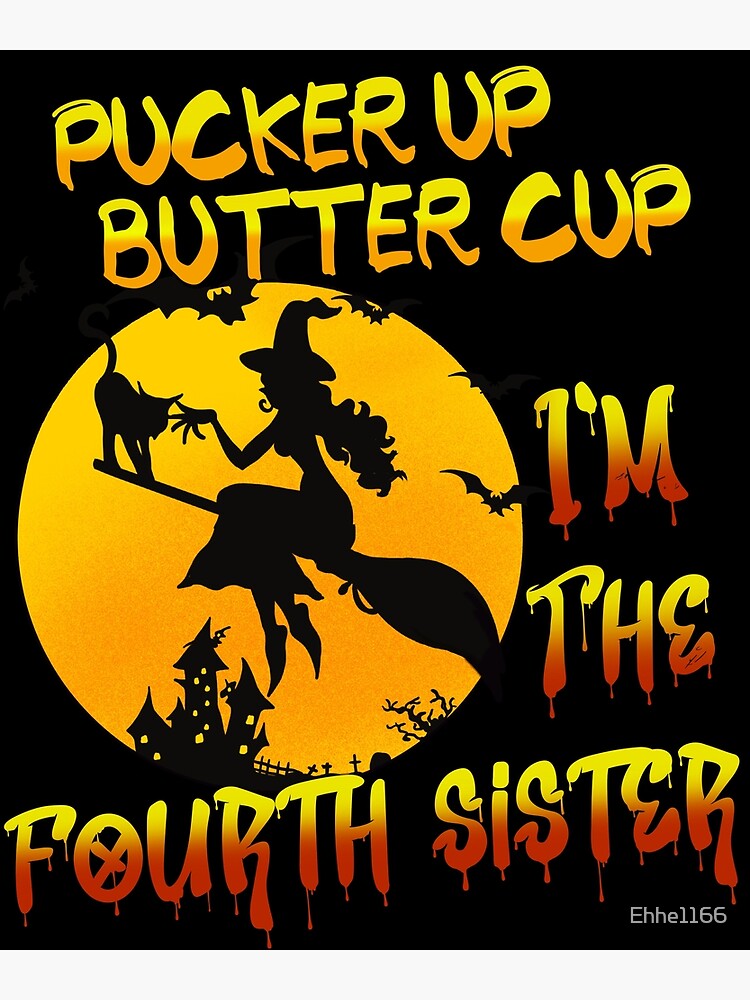 "Pucker Up Butter Cup-I’m the Forth Sister - a Fun Halloween Meme ...