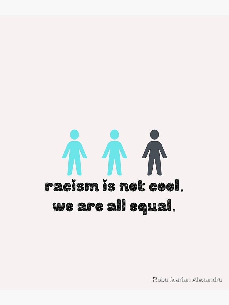 "Racism is not cool" Poster by alexrobu98 | Redbubble