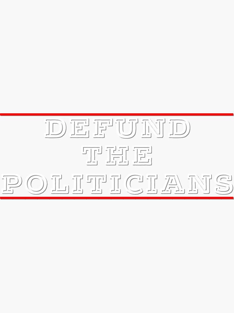 "Defund The Politicians" Sticker for Sale by YasMad | Redbubble