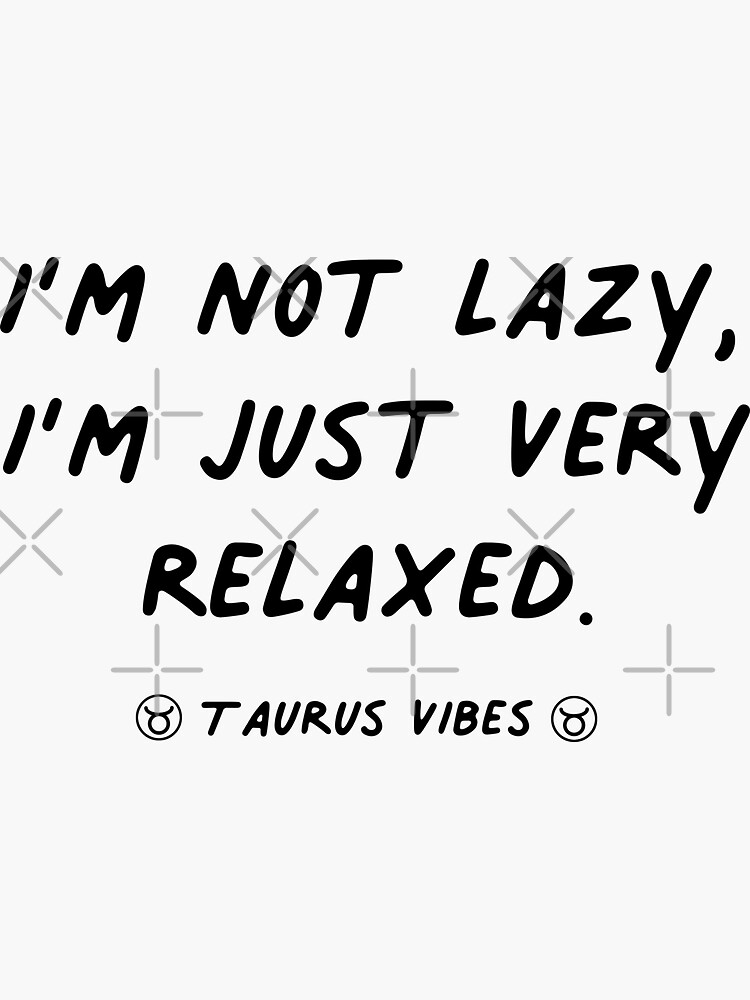 "Lazy relaxed Taurus funny quote astrology zodiac horoscope" Sticker ...