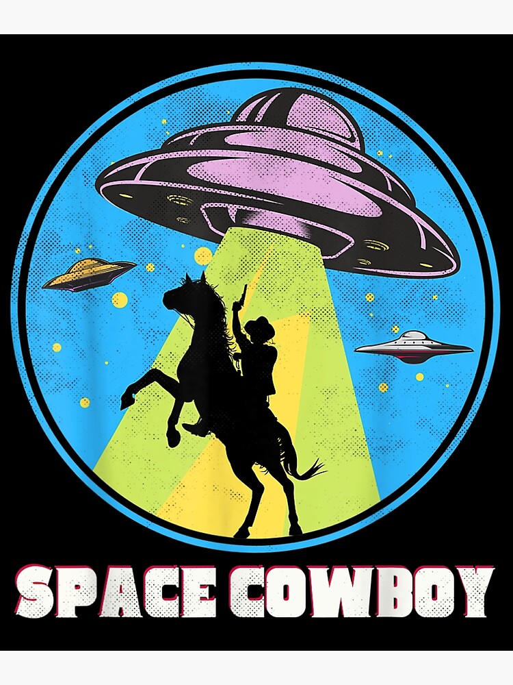 "Space Cowboy - Cowboy Alien Spaceship Abduction Vintage Distressed ...