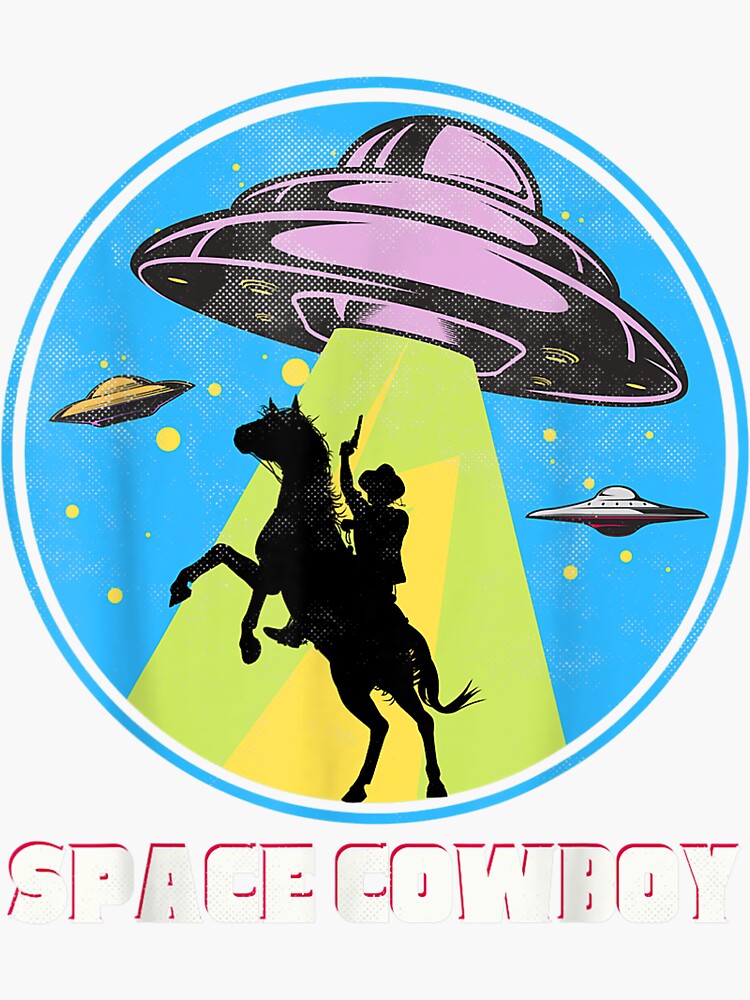"Space Cowboy - Cowboy Alien Spaceship Abduction Vintage Distressed ...
