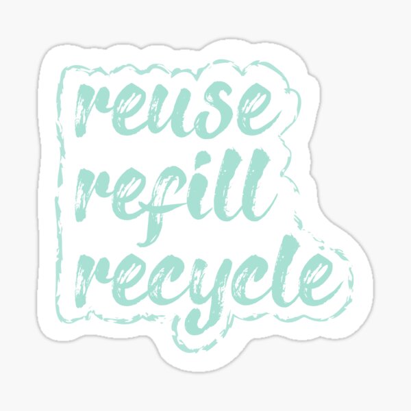 "Reuse Refill Recycle Graphic Slogan" Sticker by NatDoesDesign | Redbubble