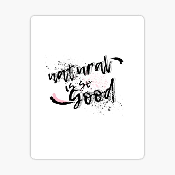 "natural is so good" Sticker by Moodgangster | Redbubble