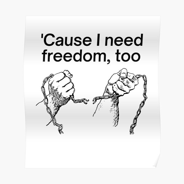 "'Cause I need freedom, too - hands and chain" Poster for Sale by ...