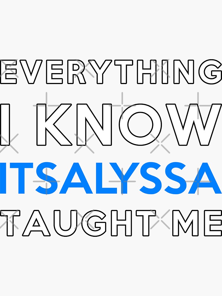 "Everything i know - ItsAlyssa" Sticker for Sale by 2Girls1Shirt ...
