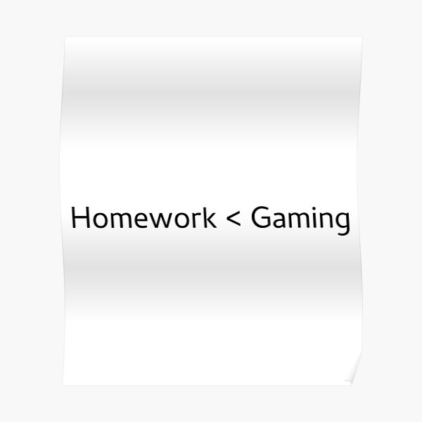 "Homework V Gaming" Poster by jake-hutchio | Redbubble