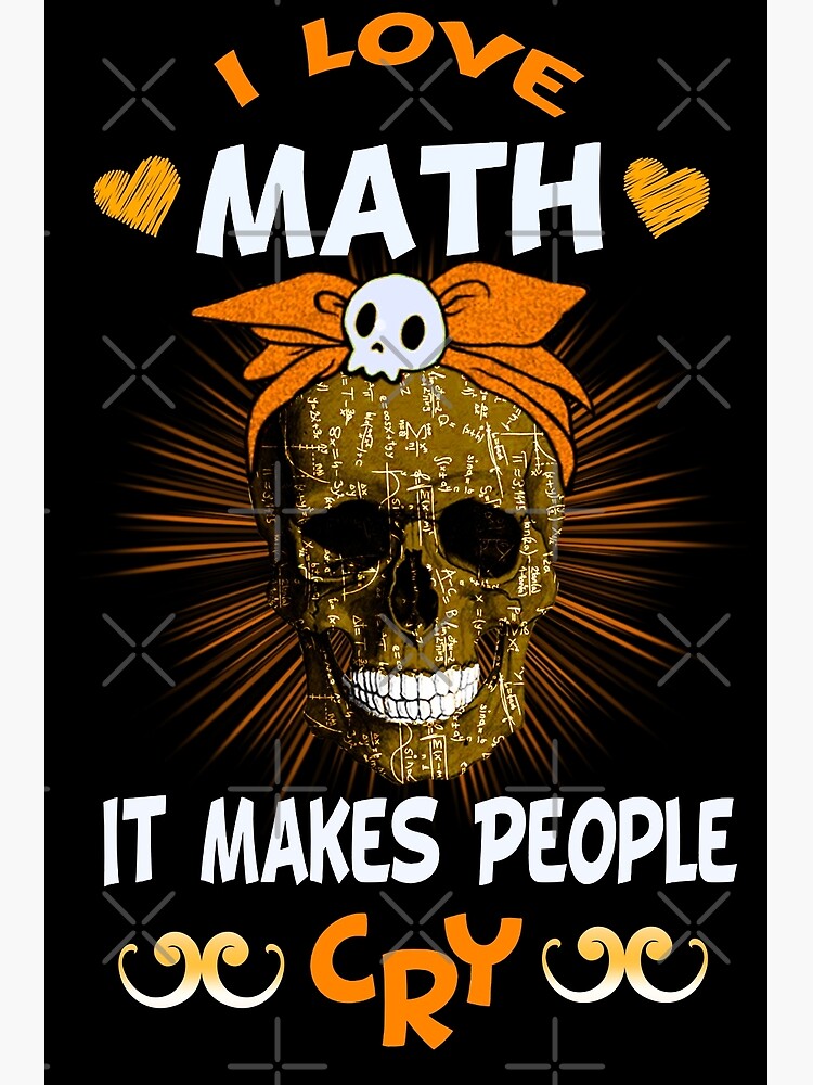 " I Love Math It Makes People Cry" Poster for Sale by SilvinaNoemi ...