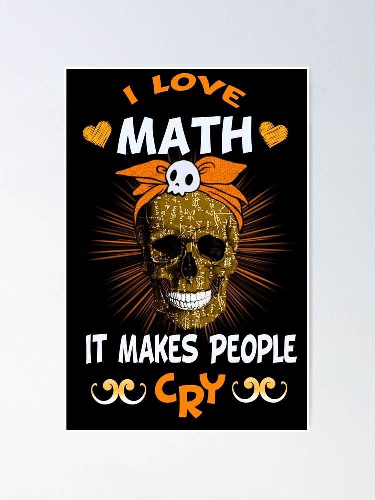 " I Love Math It Makes People Cry" Poster for Sale by SilvinaNoemi ...