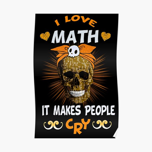 " I Love Math It Makes People Cry" Poster for Sale by SilvinaNoemi ...