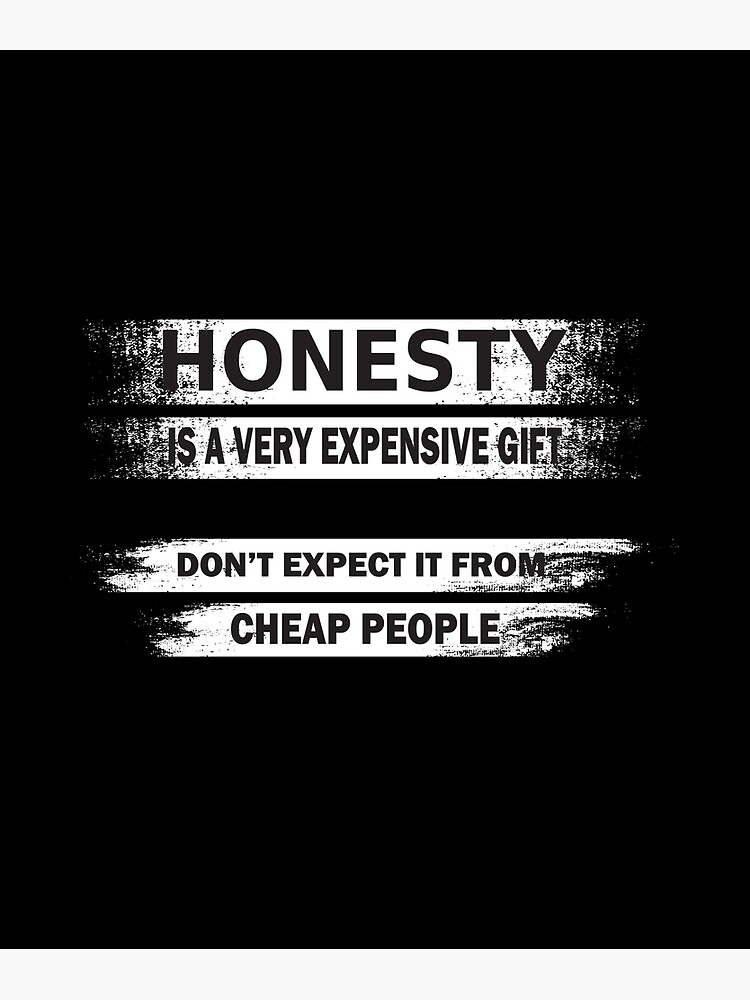 "Honesty Is a Very Expensive Gift, Don't Expect It From Cheap People ...