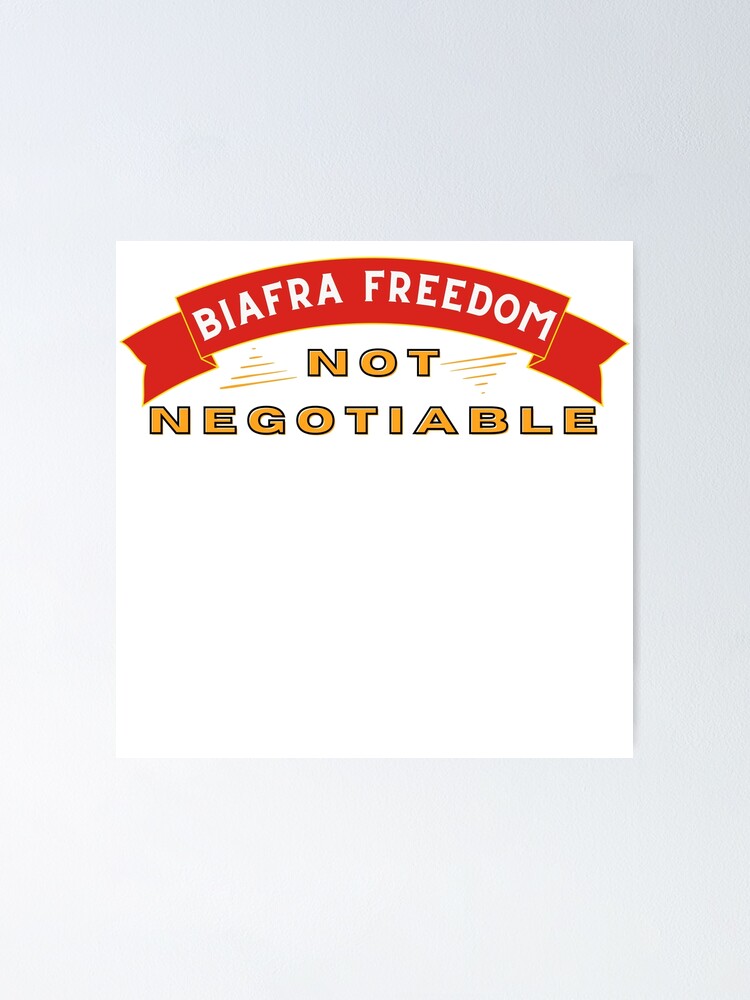 "Biafra Freedom Is Not Negotiable" Poster for Sale by BiafraUplift ...