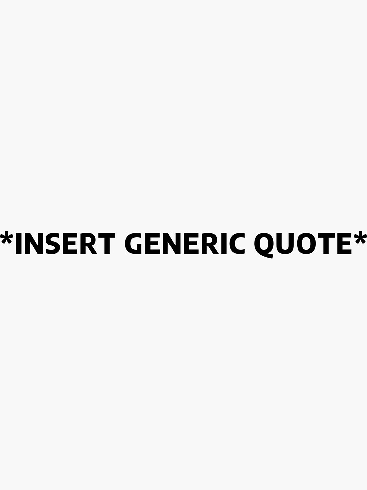 "Insert Generic Quote" Sticker for Sale by Madwerkz | Redbubble