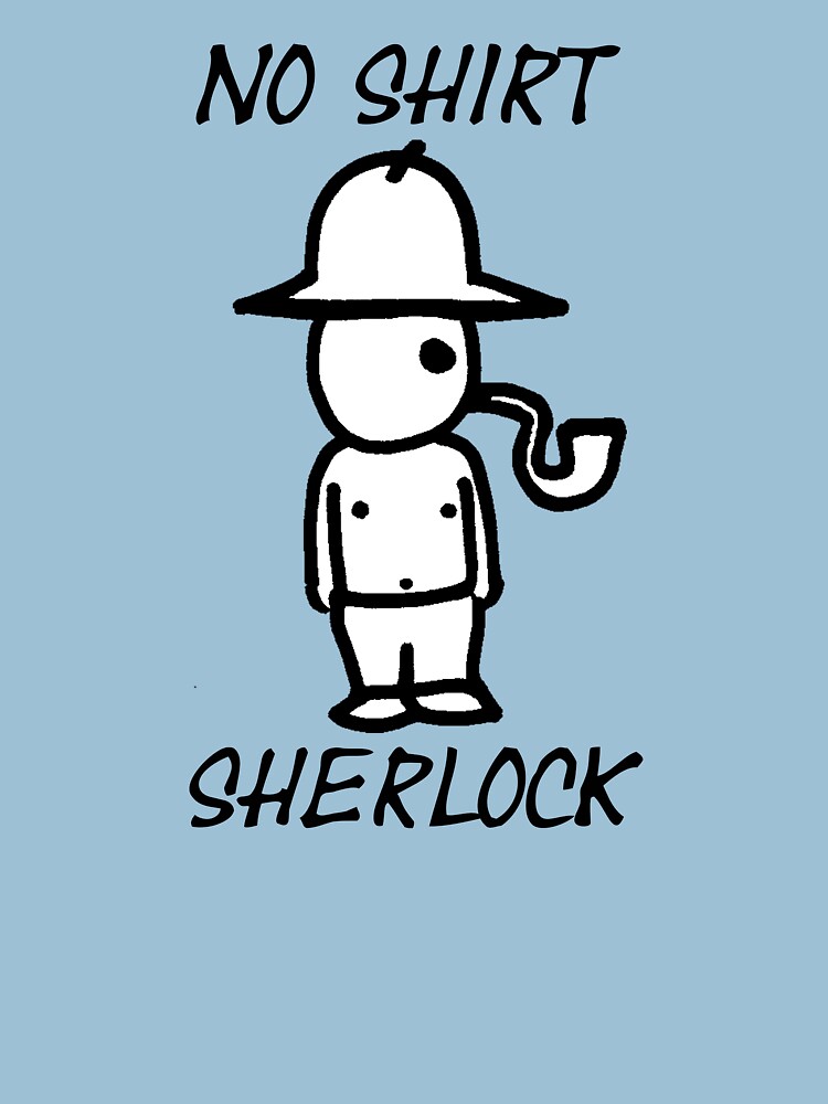 "No Shirt Sherlock " T-shirt for Sale by dkbodo | Redbubble | sherlock ...