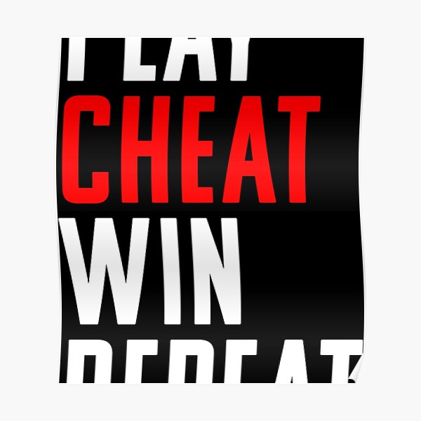 "Play Cheat Win Repeat Anti Cheater" Poster by Johnnymartin2L | Redbubble