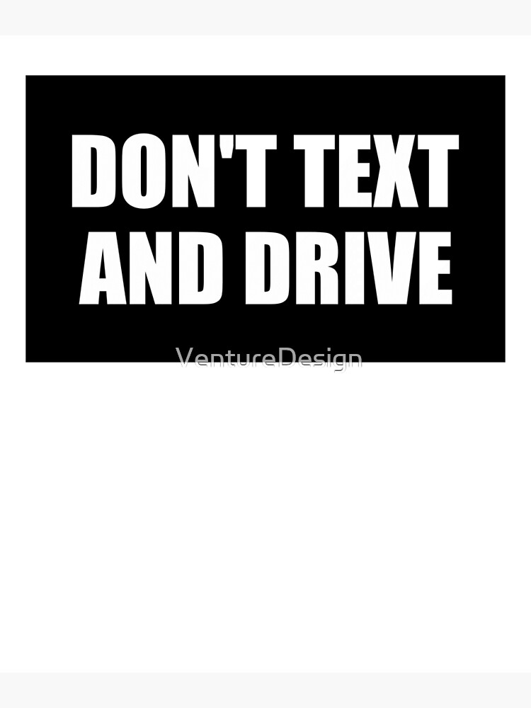 "Don't Text And Drive " Poster for Sale by VentureDesign | Redbubble