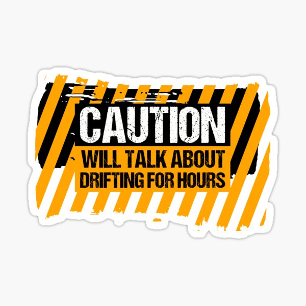 "Caution Will Talk About drifting For Hour " Sticker for Sale by ...