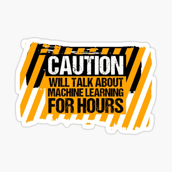 "Caution Will Talk About machine learning For Hour " Sticker for Sale ...