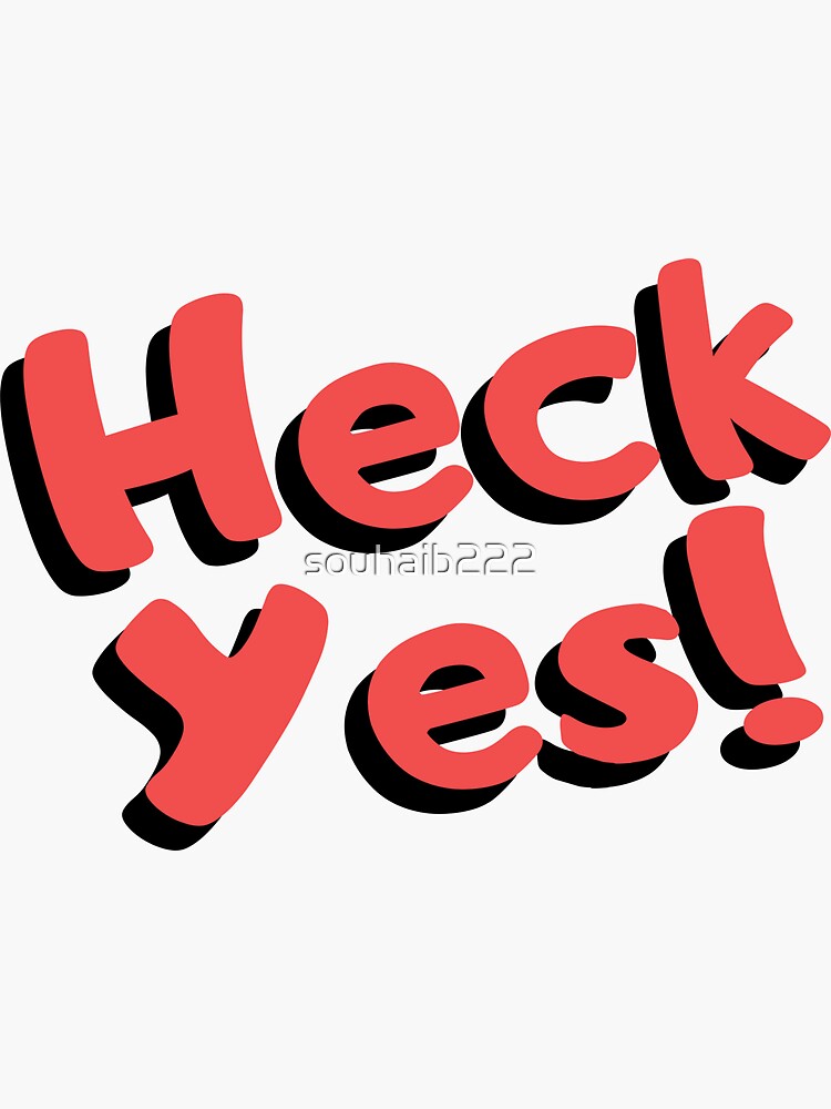 "Heck Yes!" Sticker for Sale by souhaib222 | Redbubble