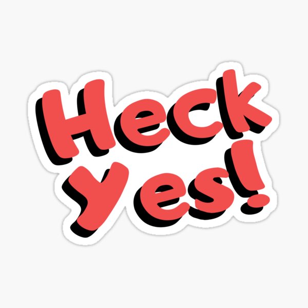 "Heck Yes!" Sticker for Sale by souhaib222 | Redbubble
