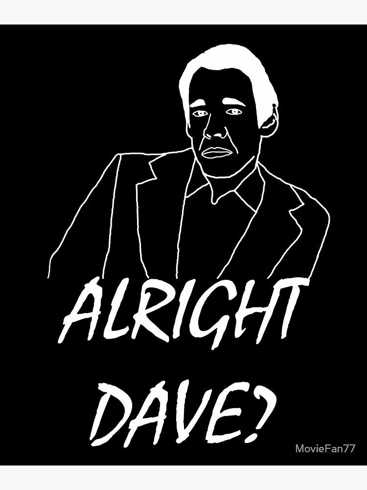 "Trigger Alright Dave Outline (White)" Poster for Sale by MovieFan77 ...