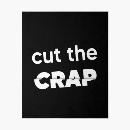 "Cut the crap, Motivational and empowering quote" Art Board Print for ...