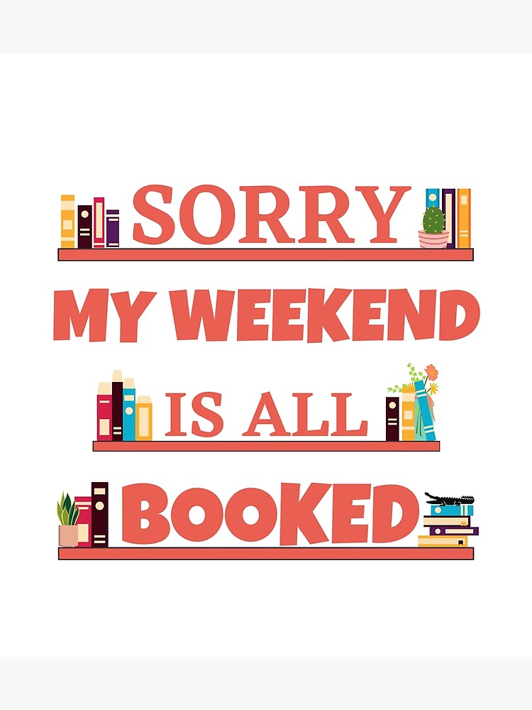 "Sorry my weekend is all booked" Poster for Sale by MargotLiash | Redbubble