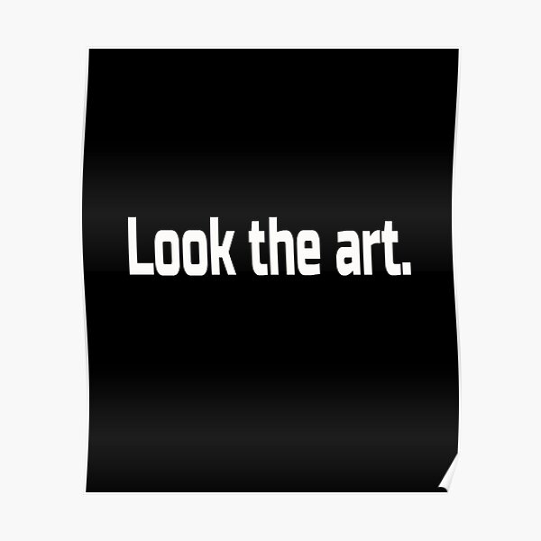 "Look the art" Poster by ZOMBAi | Redbubble