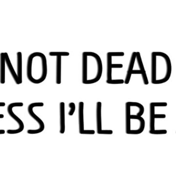 "I'm Not Dead Yet" Sticker for Sale by gaystreetsmarts | Redbubble
