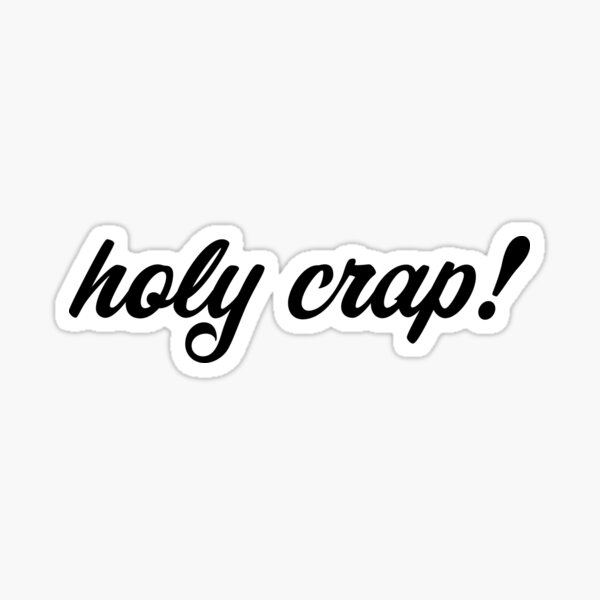 "holy crap!" Sticker for Sale by gstrehlow2011 | Redbubble