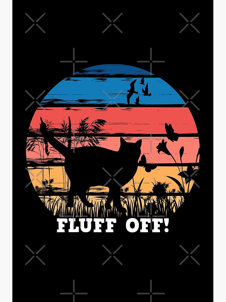 "Fluff off" Poster for Sale by pnkpopcorn | Redbubble