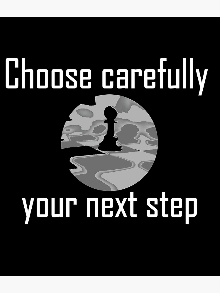 "Choose carefully your next step: Funny and Wise quote." Poster for ...