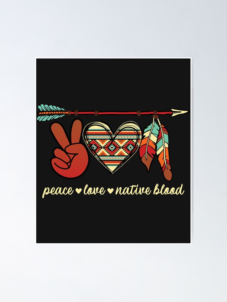 "Peace Love Native Blood Indigenous People Native American" Poster for ...